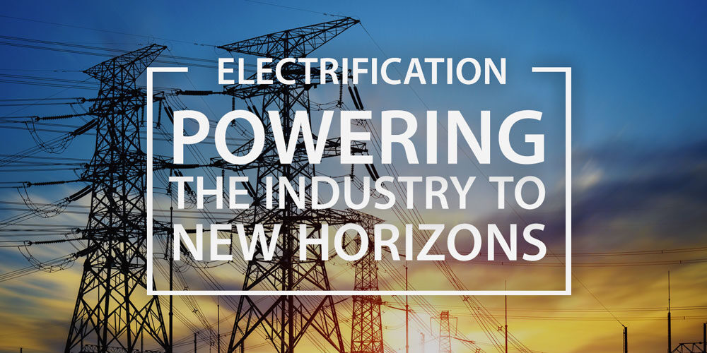 Electrification: Powering the Industry to New Horizons